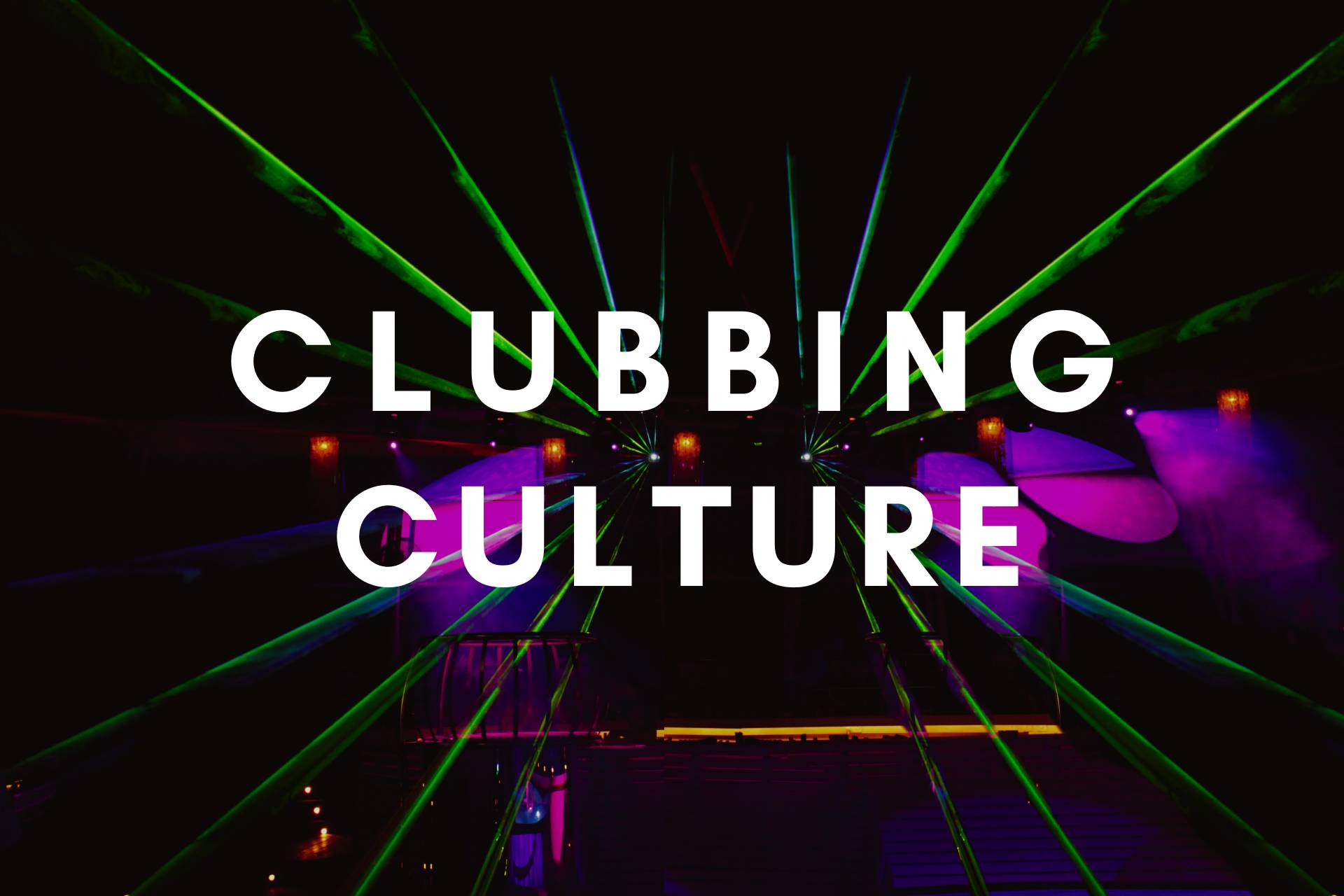 Clubbing Culture - An Introduction