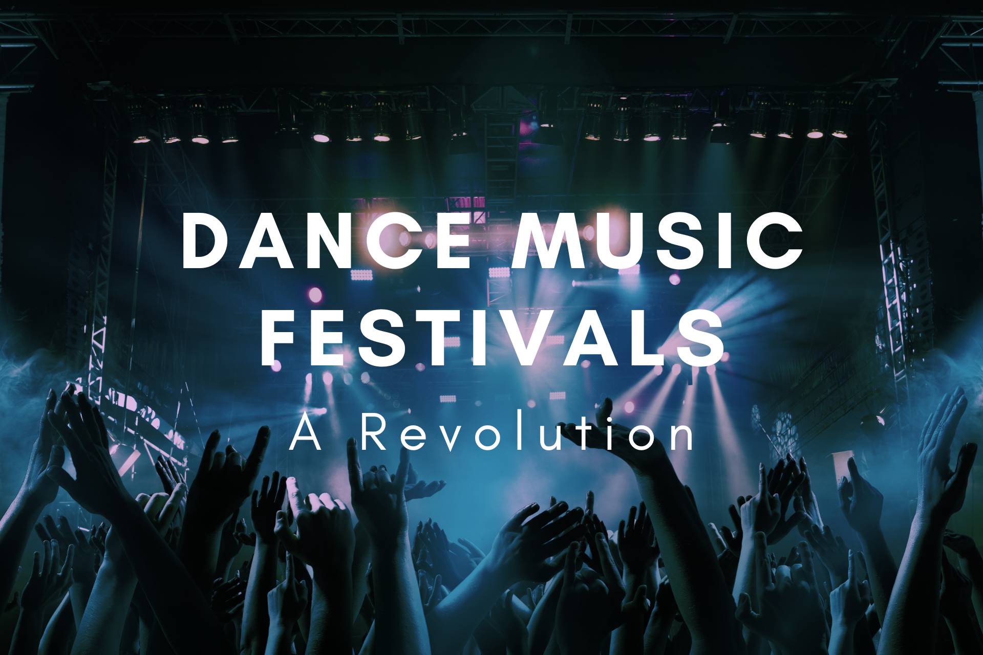 EDM Spotlight: Revolution of Dance Music Festivals